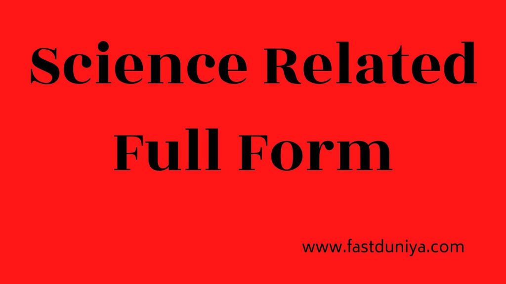 Science Related Full Form - Fast Duniya
